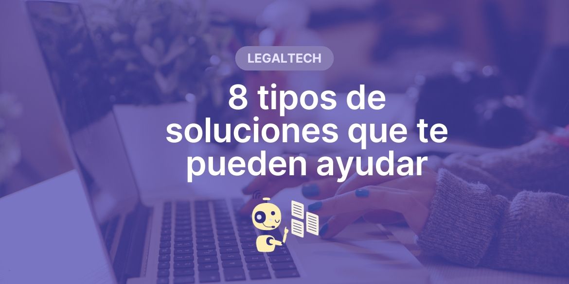 LegalTech: 8 tipos de soluciones que te pueden ayudar